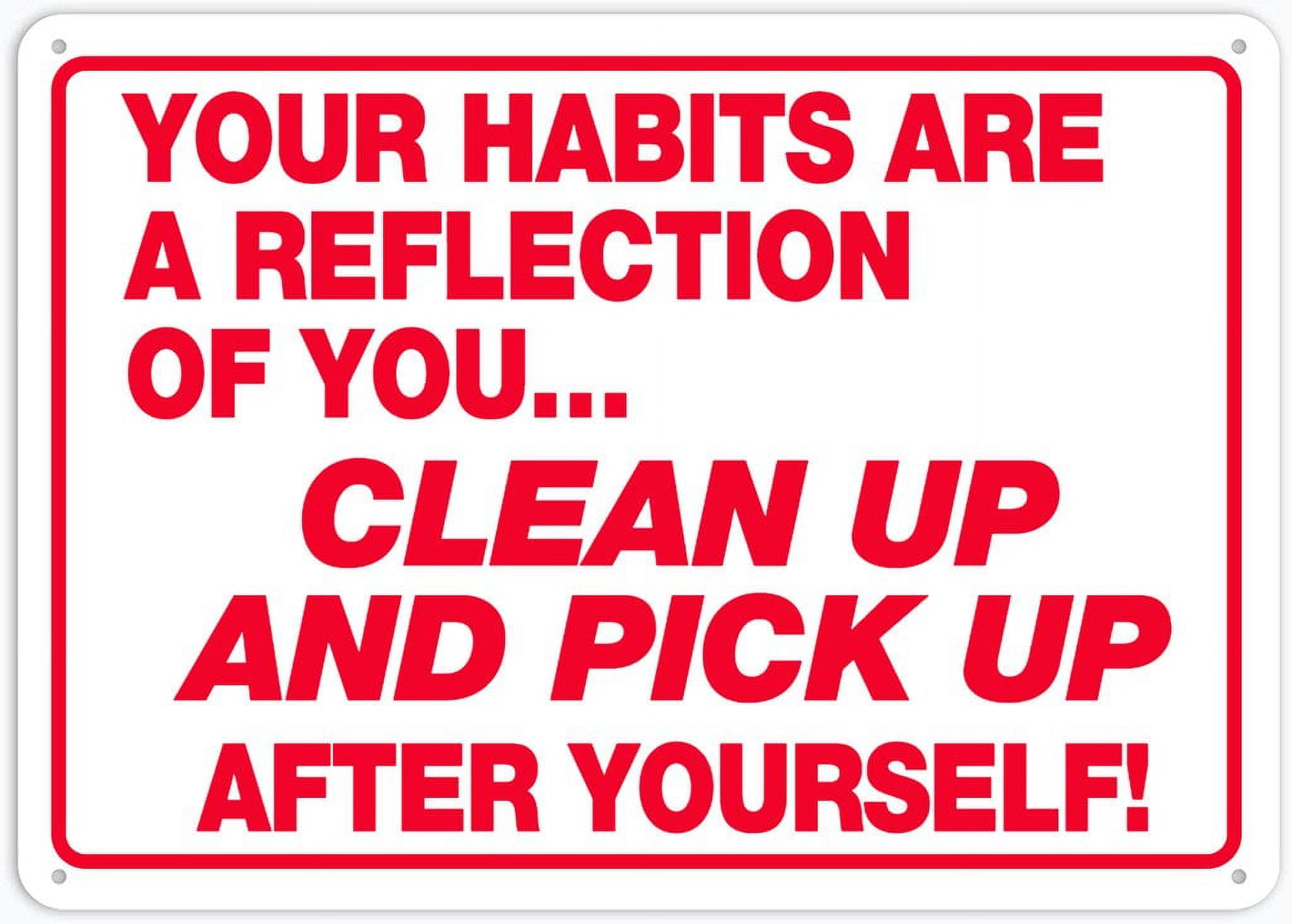 Your Habtis Are A Reflection Of You Clean Up And Pick Up After Yourself ...