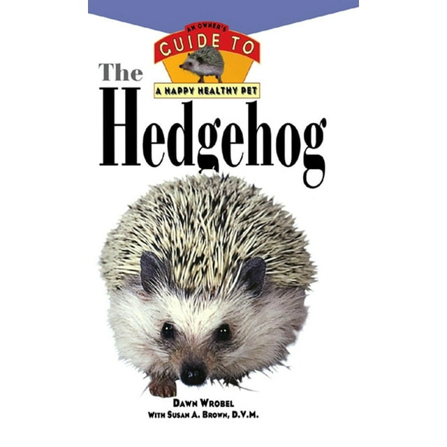 Your Happy Healthy Pet Guides: The Hedgehog : An Owner's Guide to a ...
