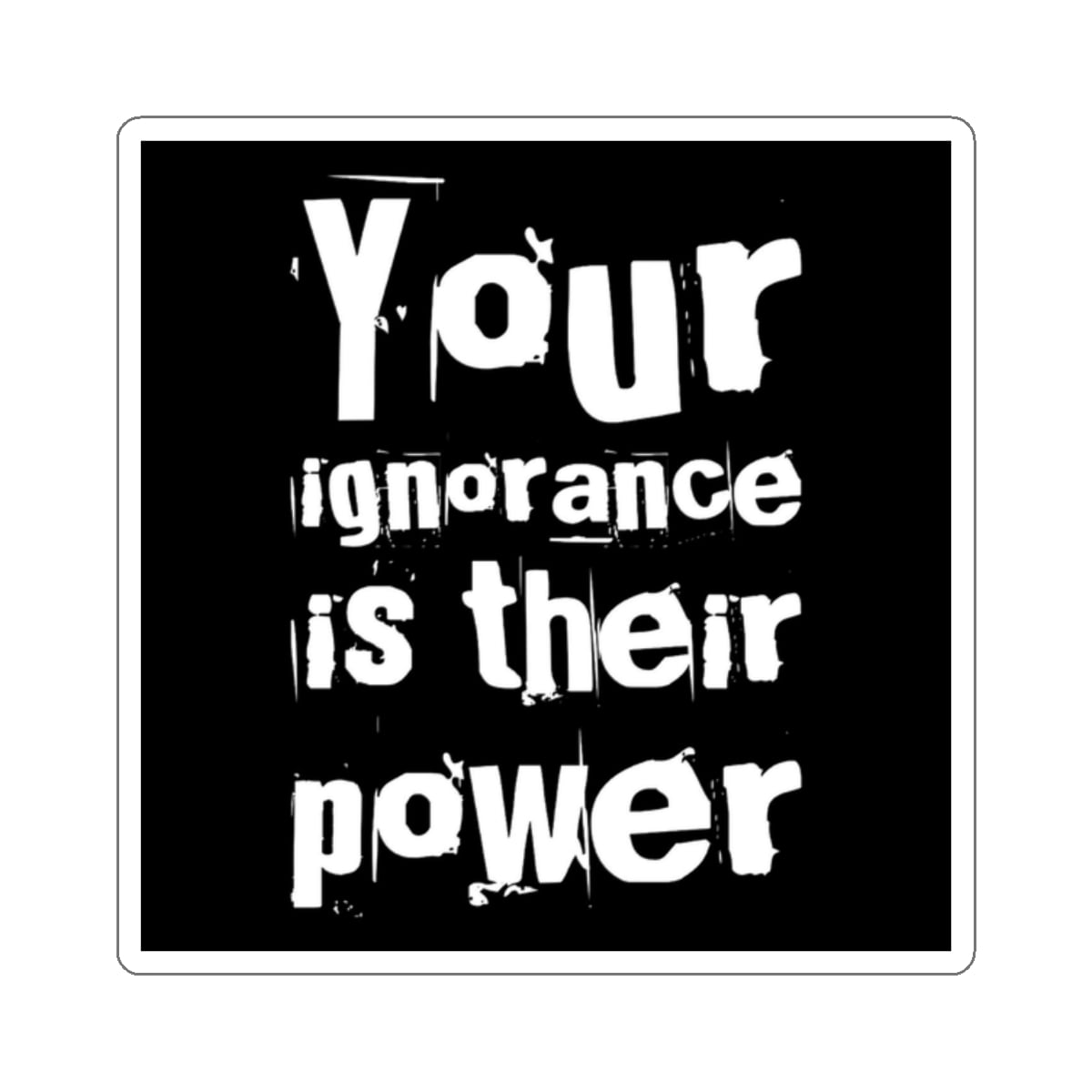 Your Ignorance is Their Power Wake Up Kiss-Cut Stickers - Walmart.com