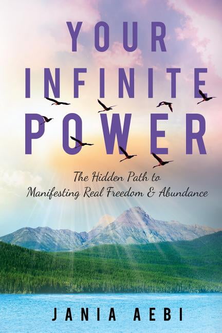 Your Infinite Power: The Hidden Path to Manifesting Real Freedom & Abundance (Paperback ...