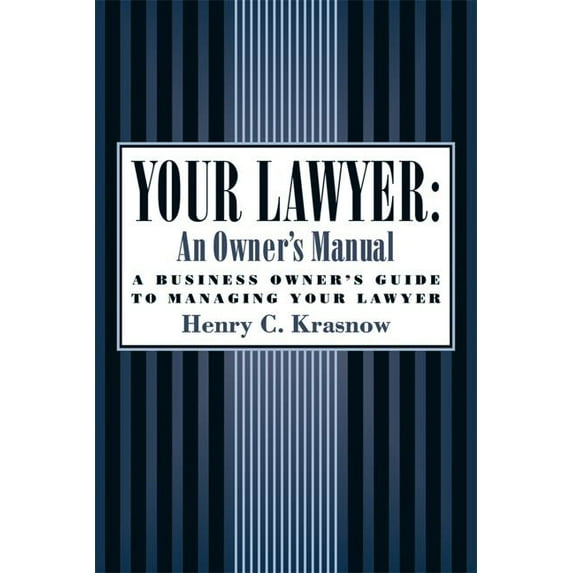 Your Lawyer: An Owner's Manual: A Business Owner's Guide to Managing ...