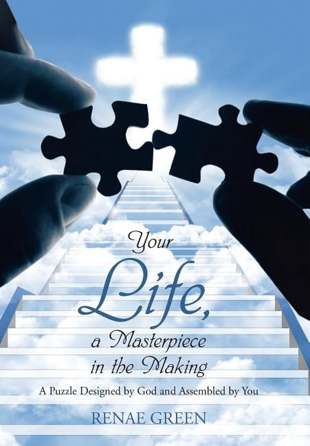 Your Life, A Masterpiece in the Making: A Puzzle Designed by God and ...
