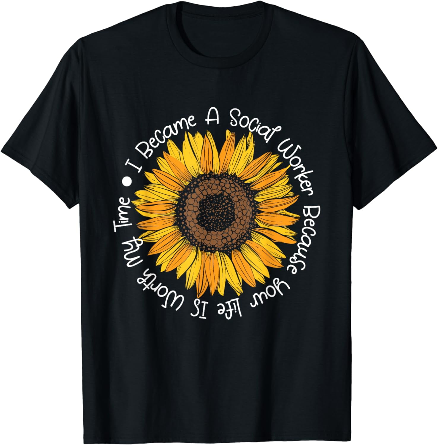 Your Life Is Worth My Time - Social Worker Caseworker LSW T-Shirt ...