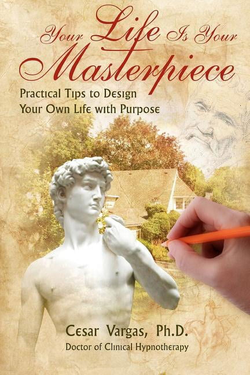 Your Life Is Your Masterpiece: Practical Tips to Design Your Own Life ...