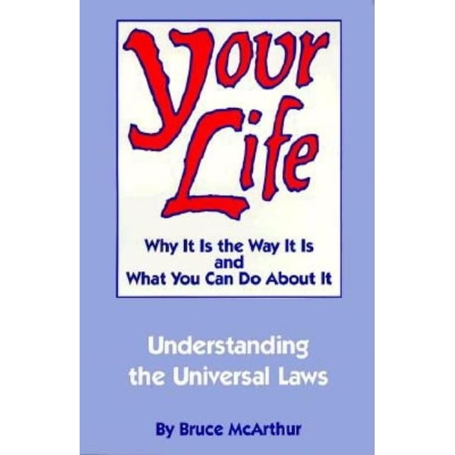 Your Life: Why It Is the Way It Is, and What You Can Do about It ...