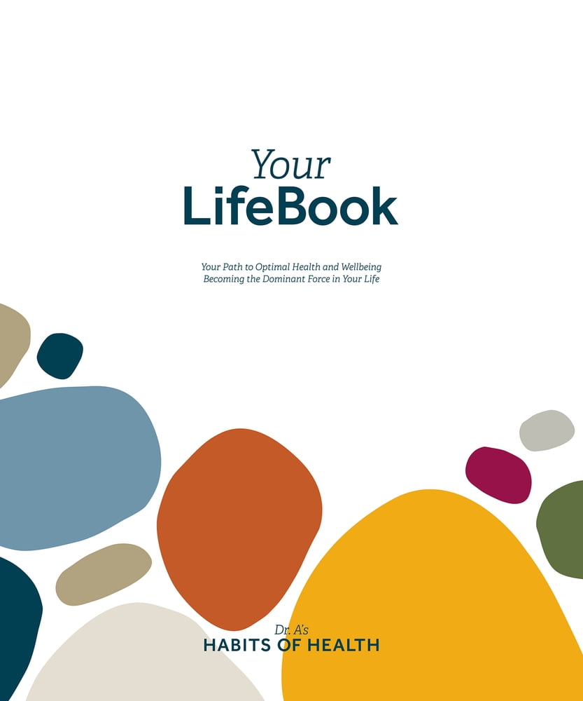 Your LifeBook : Your Path to Optimal Health and Wellbeing, Becoming the ...