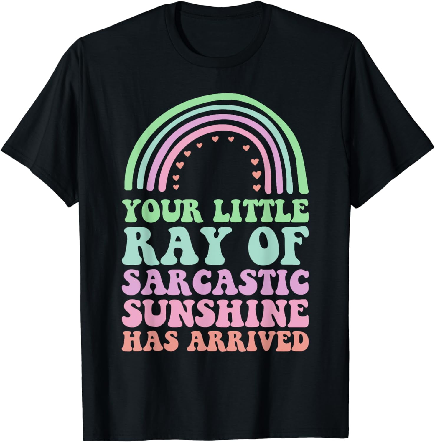 Your Little Ray Of Sarcastic Sunshine Has Arrived Rainbow T-Shirt ...