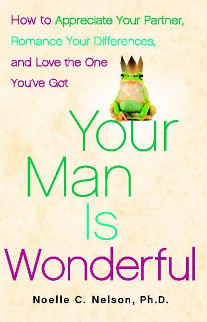 Your Man Is Wonderful: How to Appreciate Your Partner, Romance Your ...