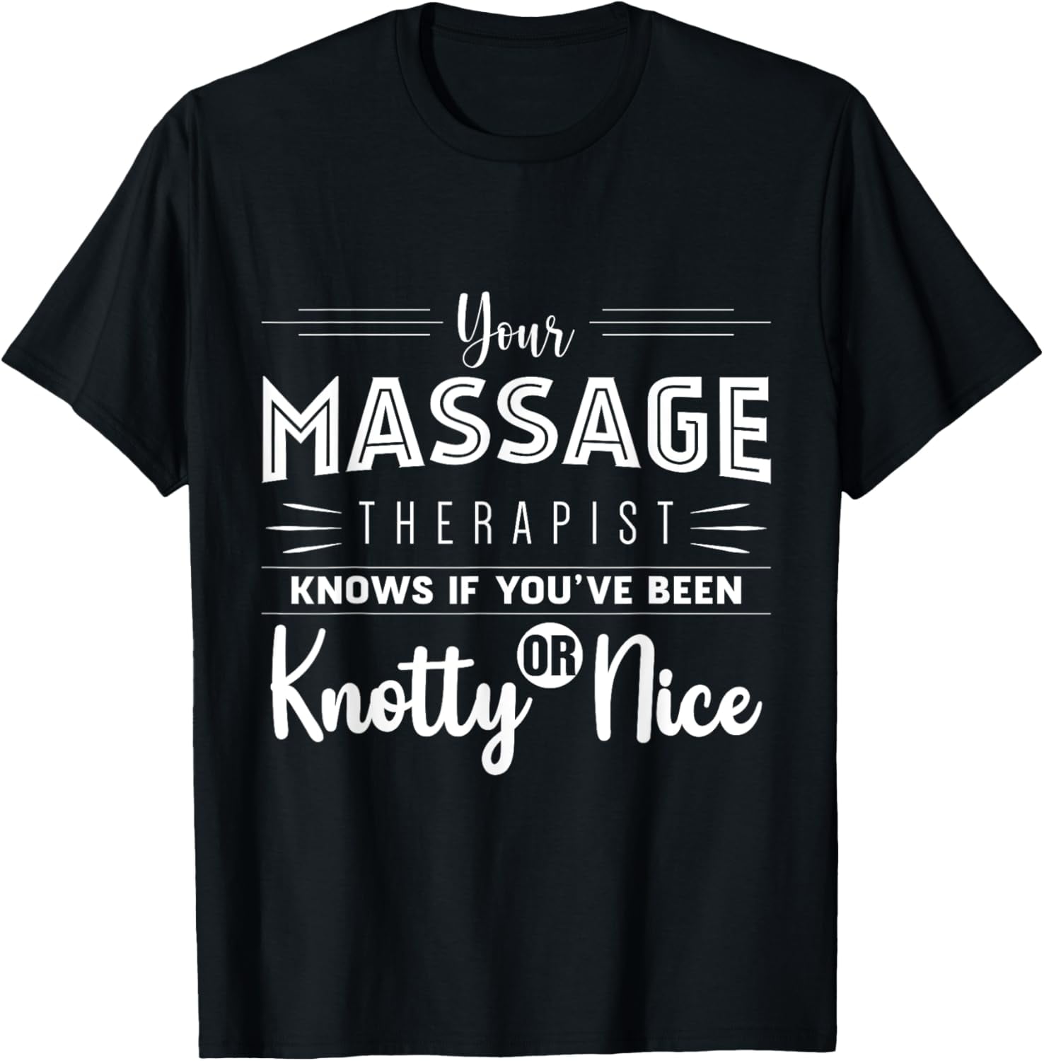 Your Massage Therapist Knows If You've Been Knotty Or Nice M T-Shirt men and women can wear ...
