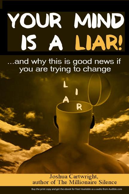 Your Mind is a Liar: : And why this is good news if you are trying to ...