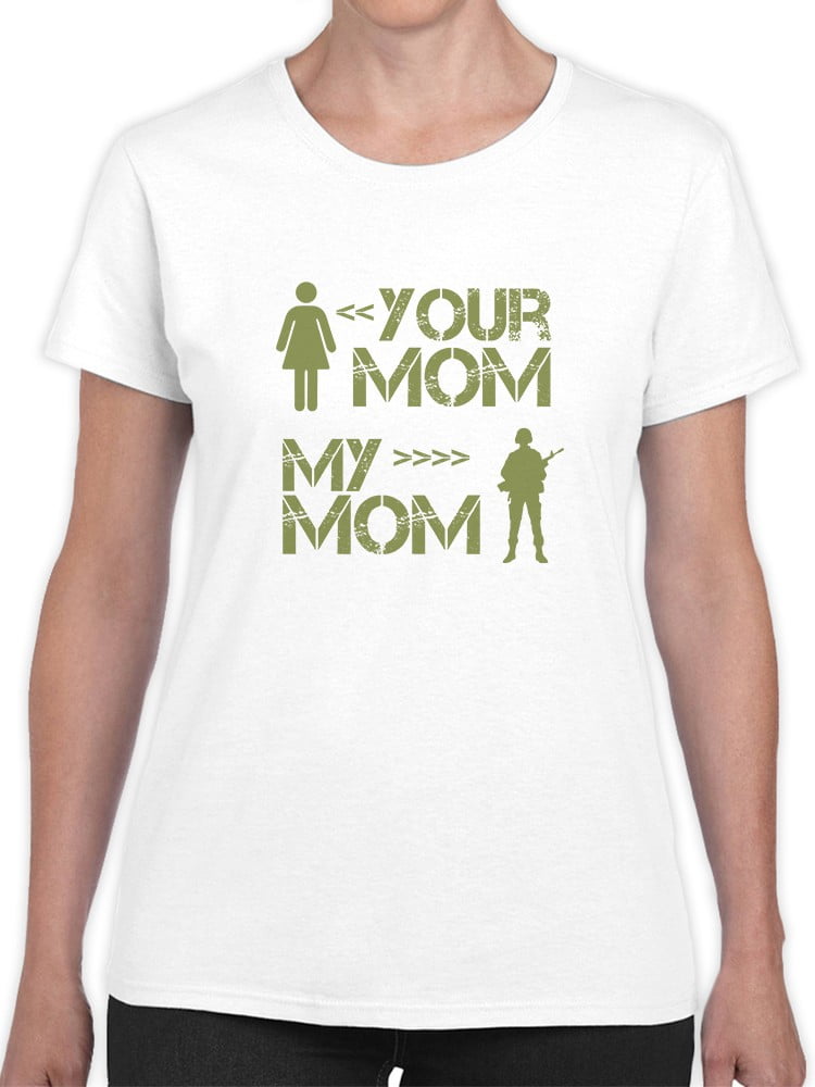 Your Mom My Mom Army Graphic Women White T-Shirt, Female Medium - Walmart.com