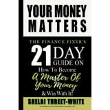 Your Money Matters: The Finance Fixer's 21 Day Guide on How to Become A ...