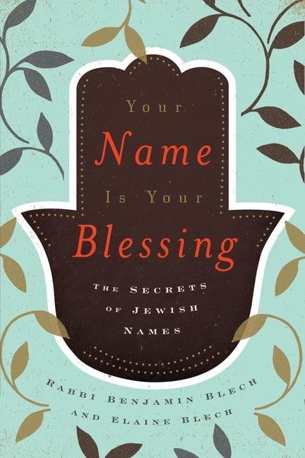 Your Name Is Your Blessing: The Secrets of Jewish Names, (Paperback ...