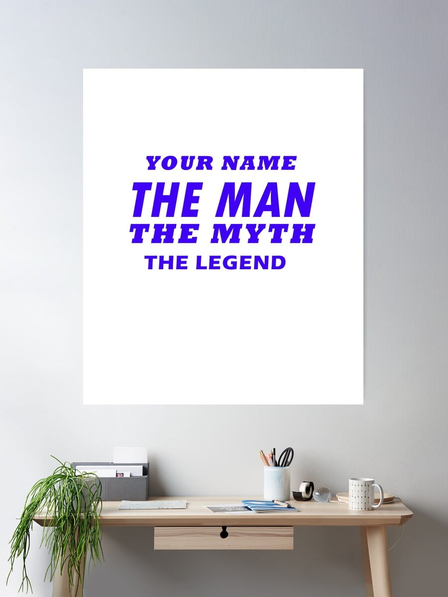 Your Name The Man The Myth The Legend Poster Wall Art, Modern Wall ...