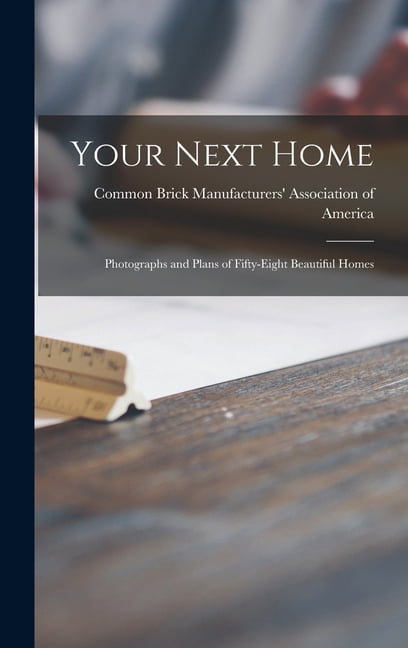 Your Next Home: Photographs and Plans of Fifty-eight Beautiful Homes ...