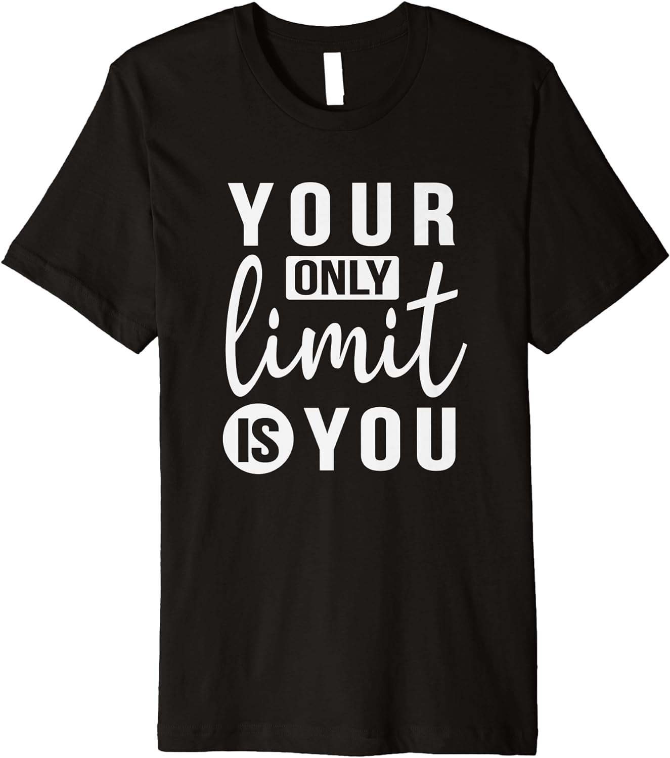 Your Only Limit Is You Quotes Sayings Statement Inspiring Premium T ...