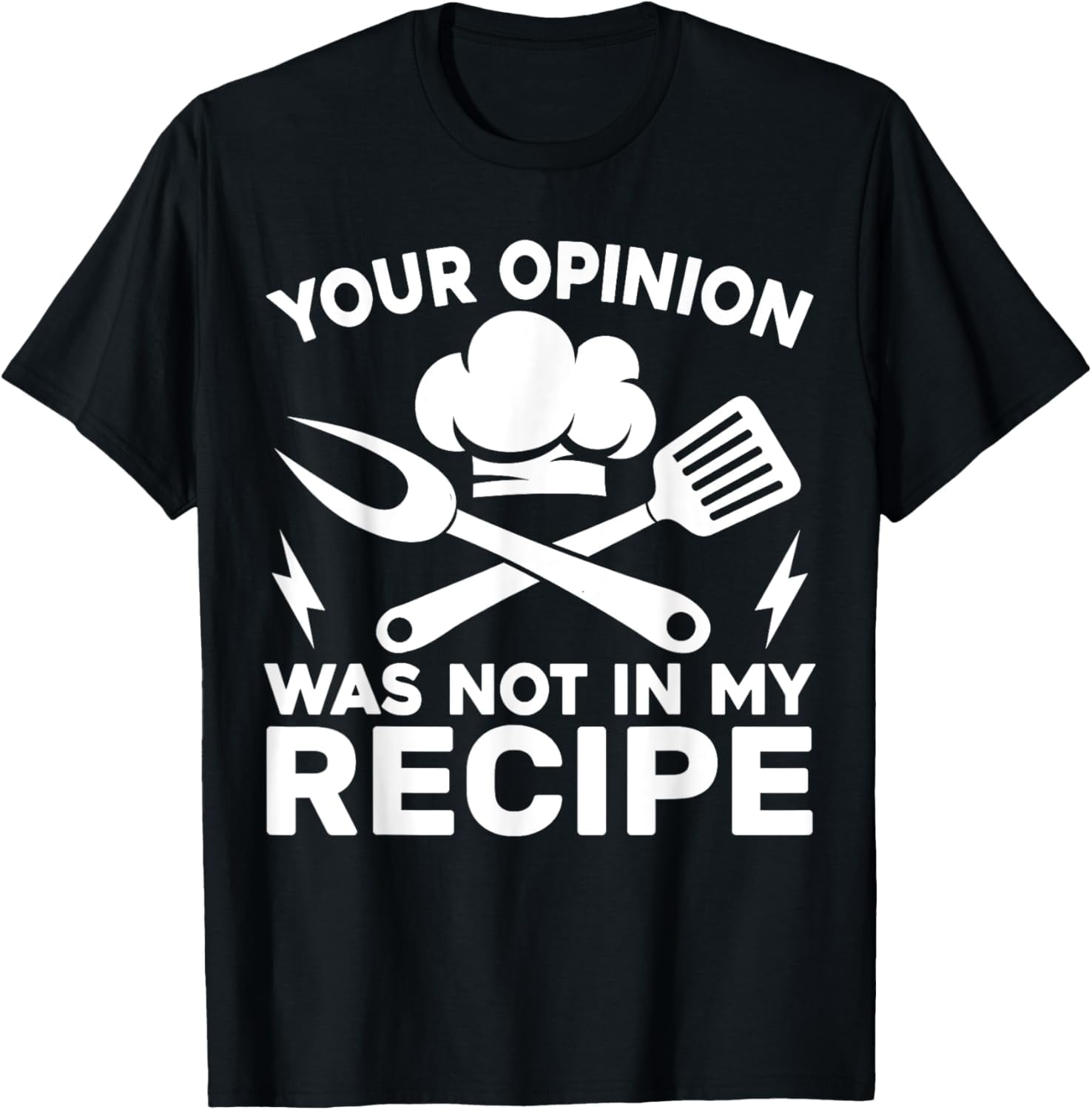Your Opinion Was Not in My Recipe Chef Themed Graphic T Shirt with Fork ...