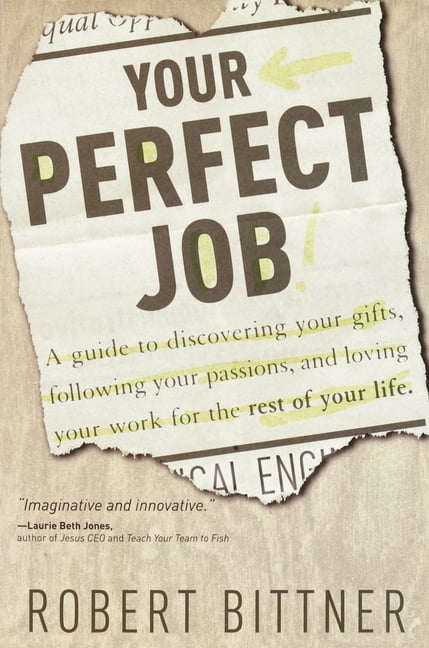 Your Perfect Job: A Guide to Discovering Your Gifts, Following Your ...