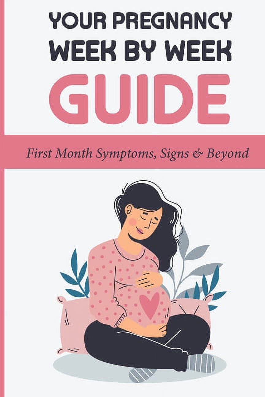 Your Pregnancy Week By Week Guide : First Month Symptoms, Signs ...
