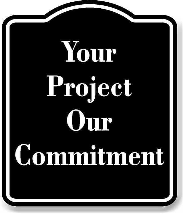 Your Project Our Commitment BLACK Aluminum Composite Sign 20''x24 ...