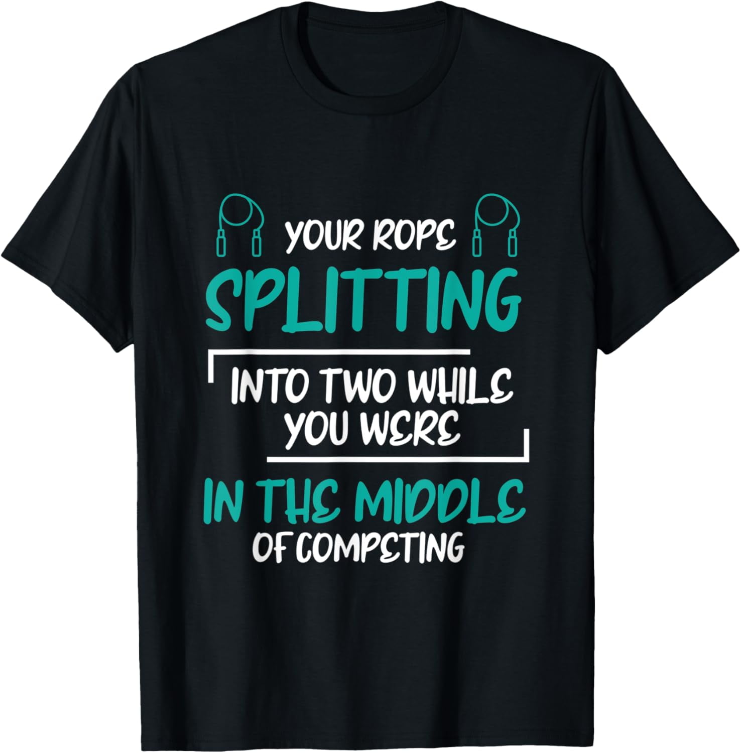 Your Rope Splitting Into Two Exercises Jump Rope T-Shirt - Walmart.com