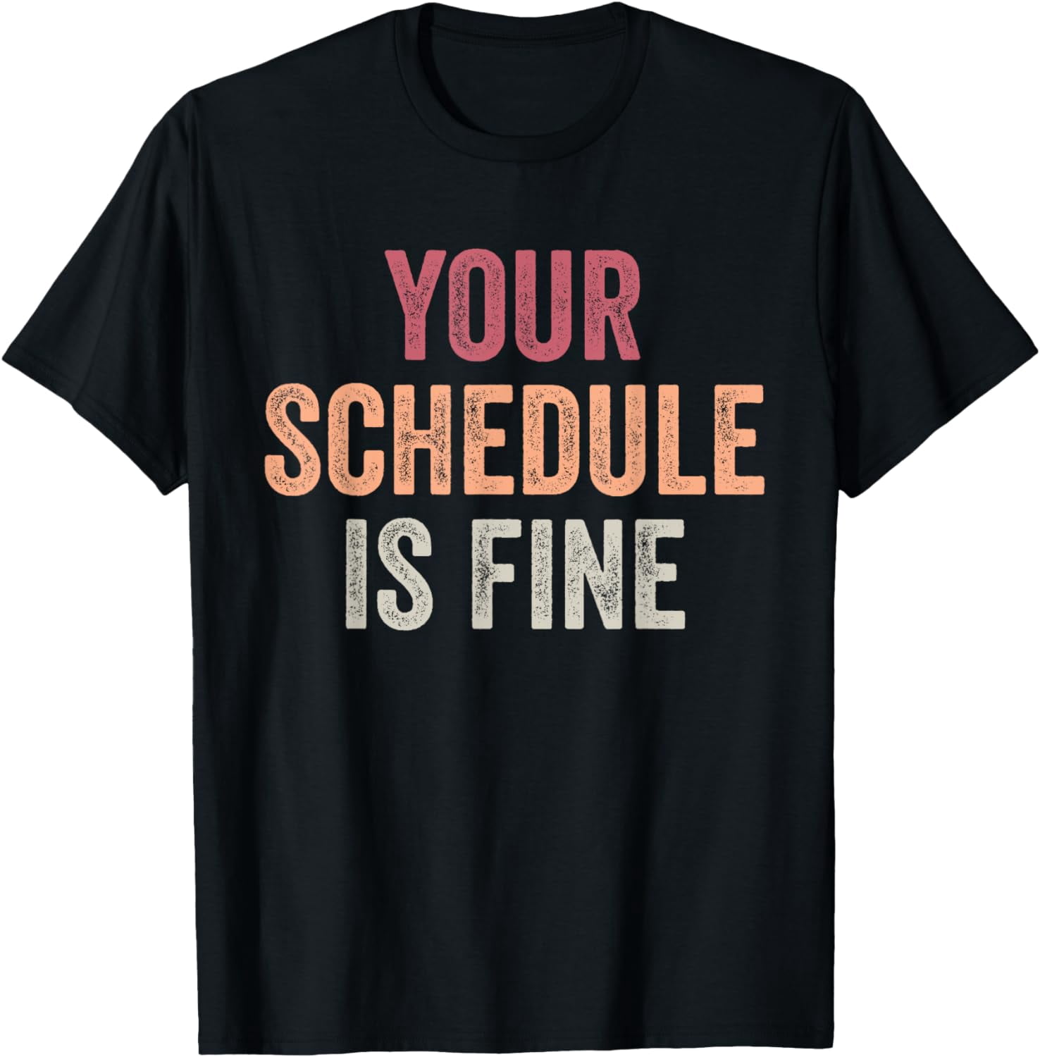 Your Schedule Is Fine - School Counselor First Day Of School T-Shirt ...