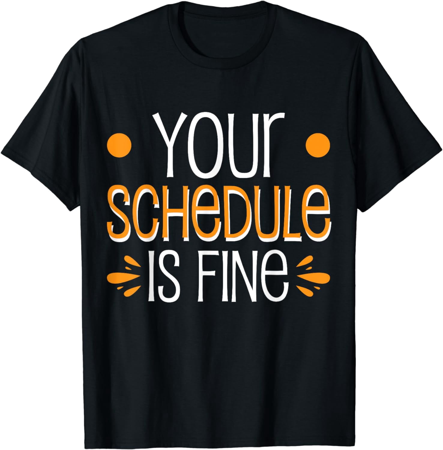 Your Schedule Is Fine T-Shirt - Walmart.com