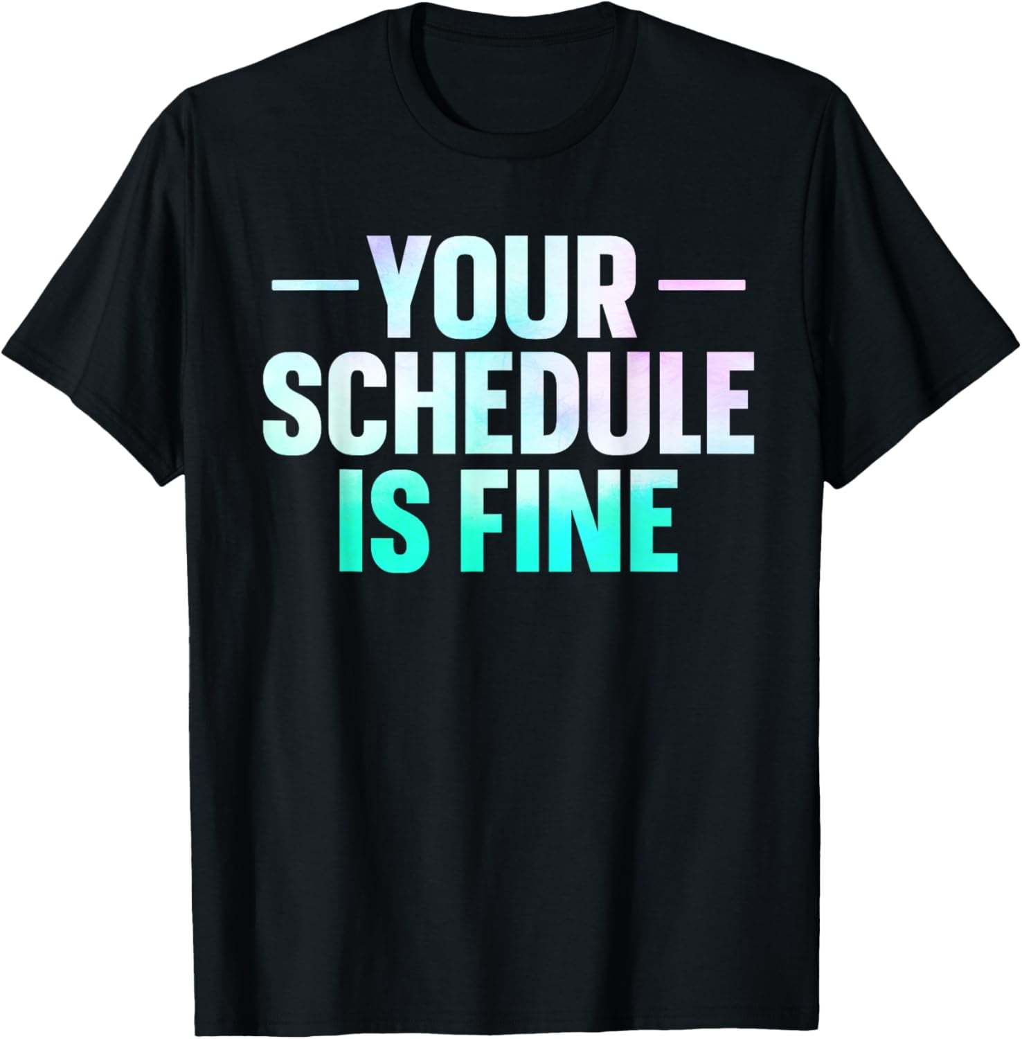 Your Schedule Is Fine T-Shirt - Walmart.com