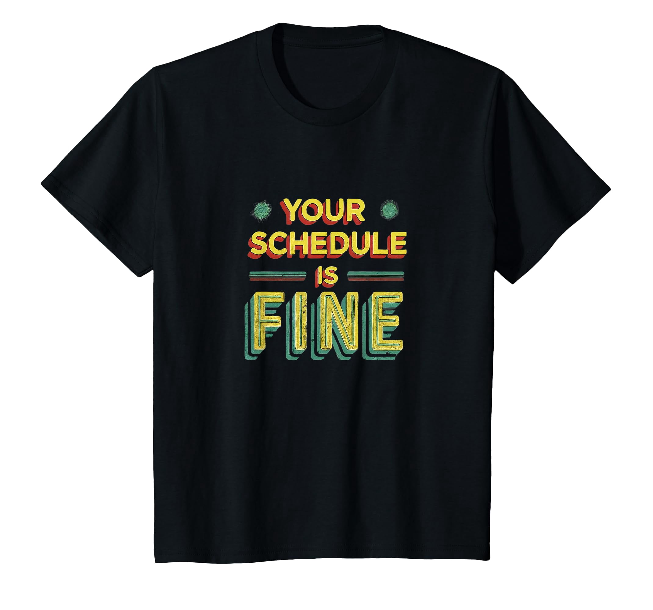 Your Schedule is fine - School Counselor Teacher first day T-Shirt ...