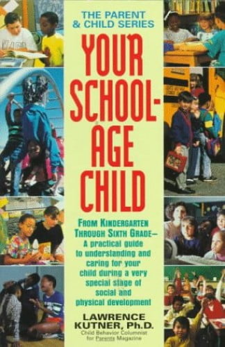 Pre-Owned Your School-Age Child: From Kindergarten Through Sixth Grade - A Practical Guide to ...