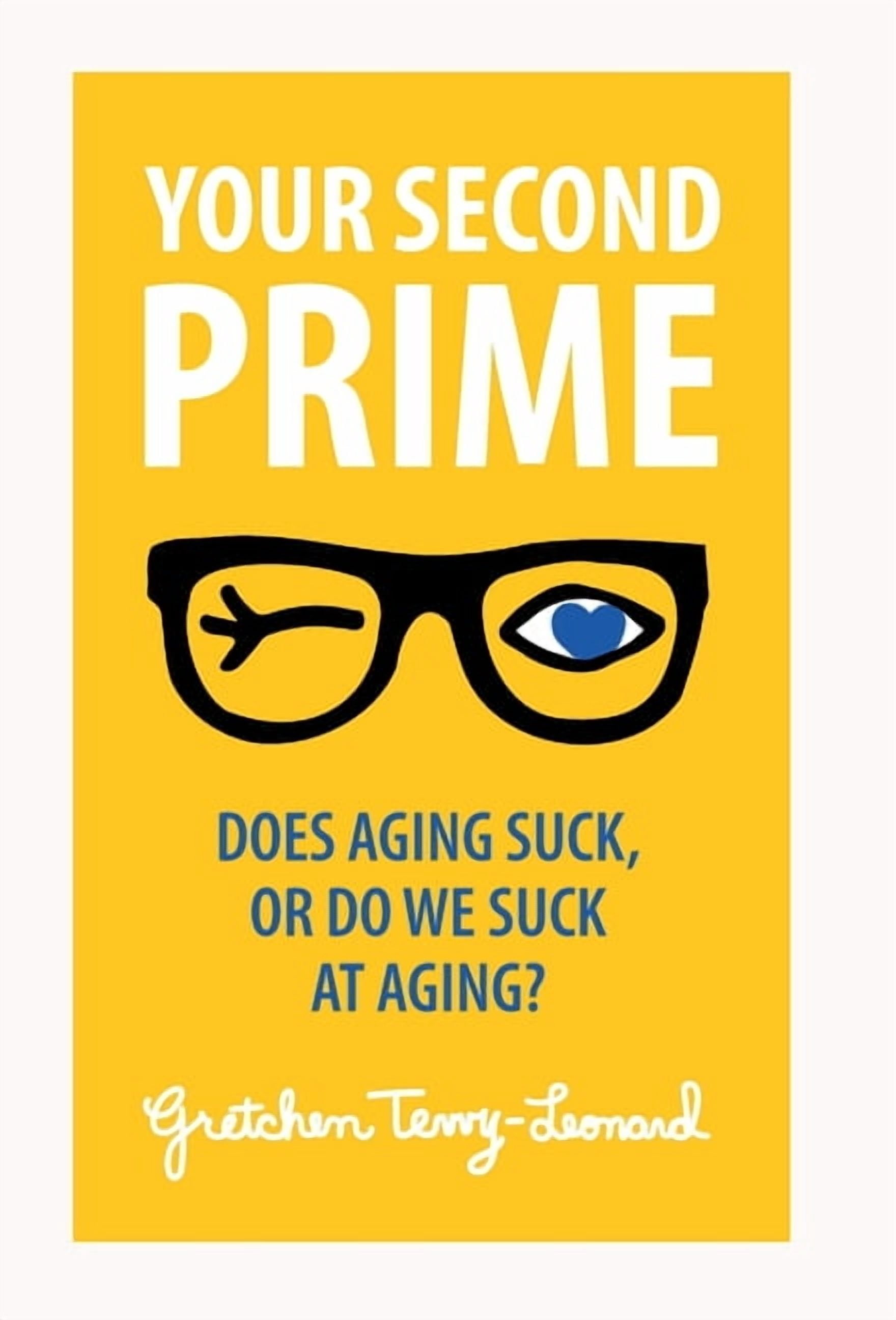 Your Second Prime: Does Aging Suck, or Do We Suck at Aging?, (Hardcover ...
