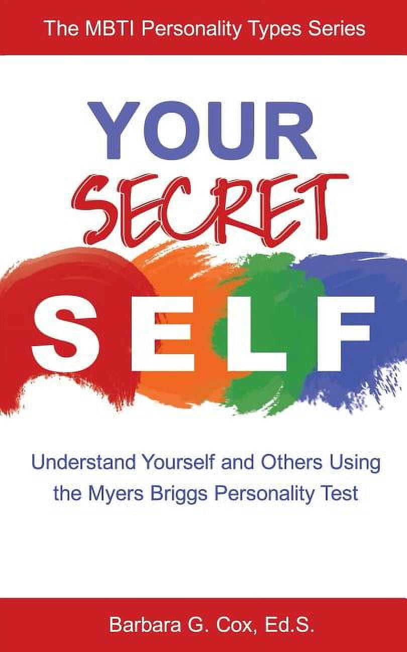 Your Secret Self: Understand Yourself and Others Using the Myers-Briggs ...
