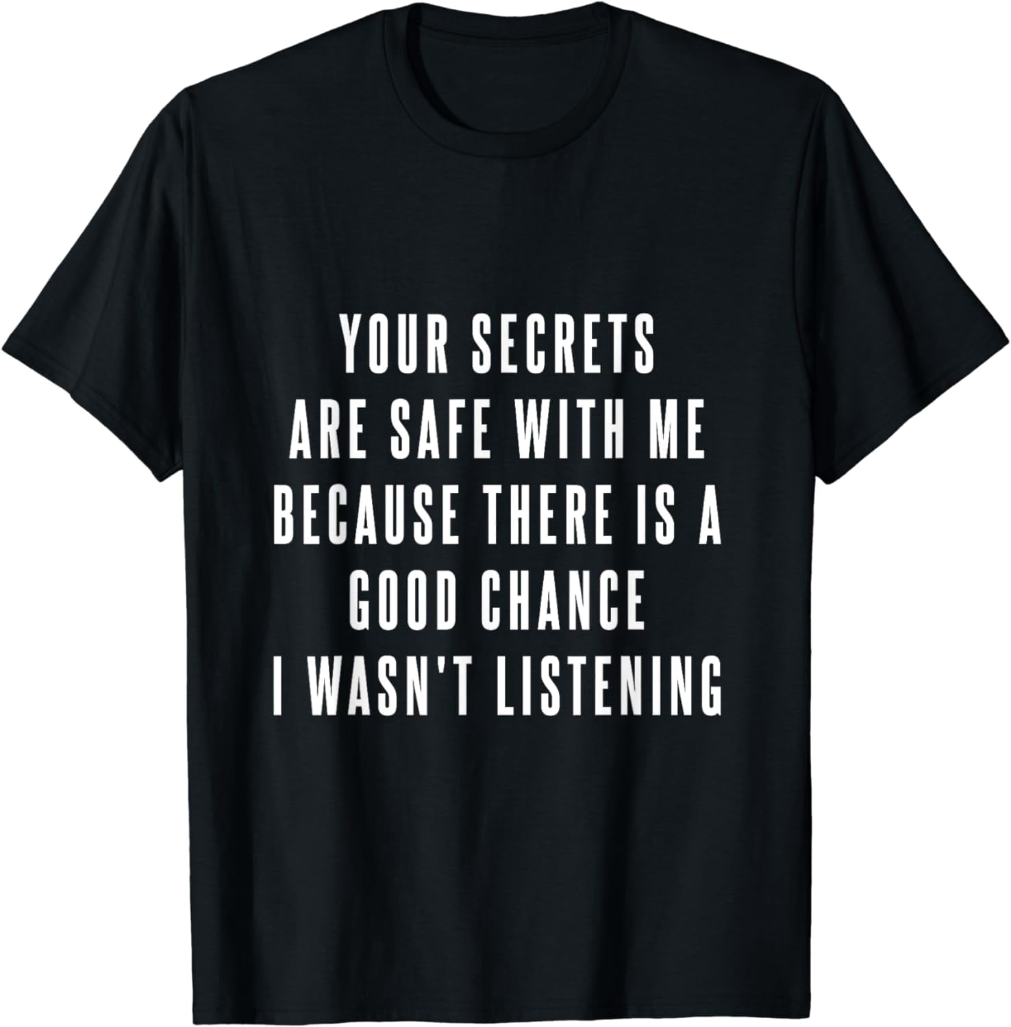 Your Secrets are Safe With Me Because There is a Good... Fun T-Shirt ...