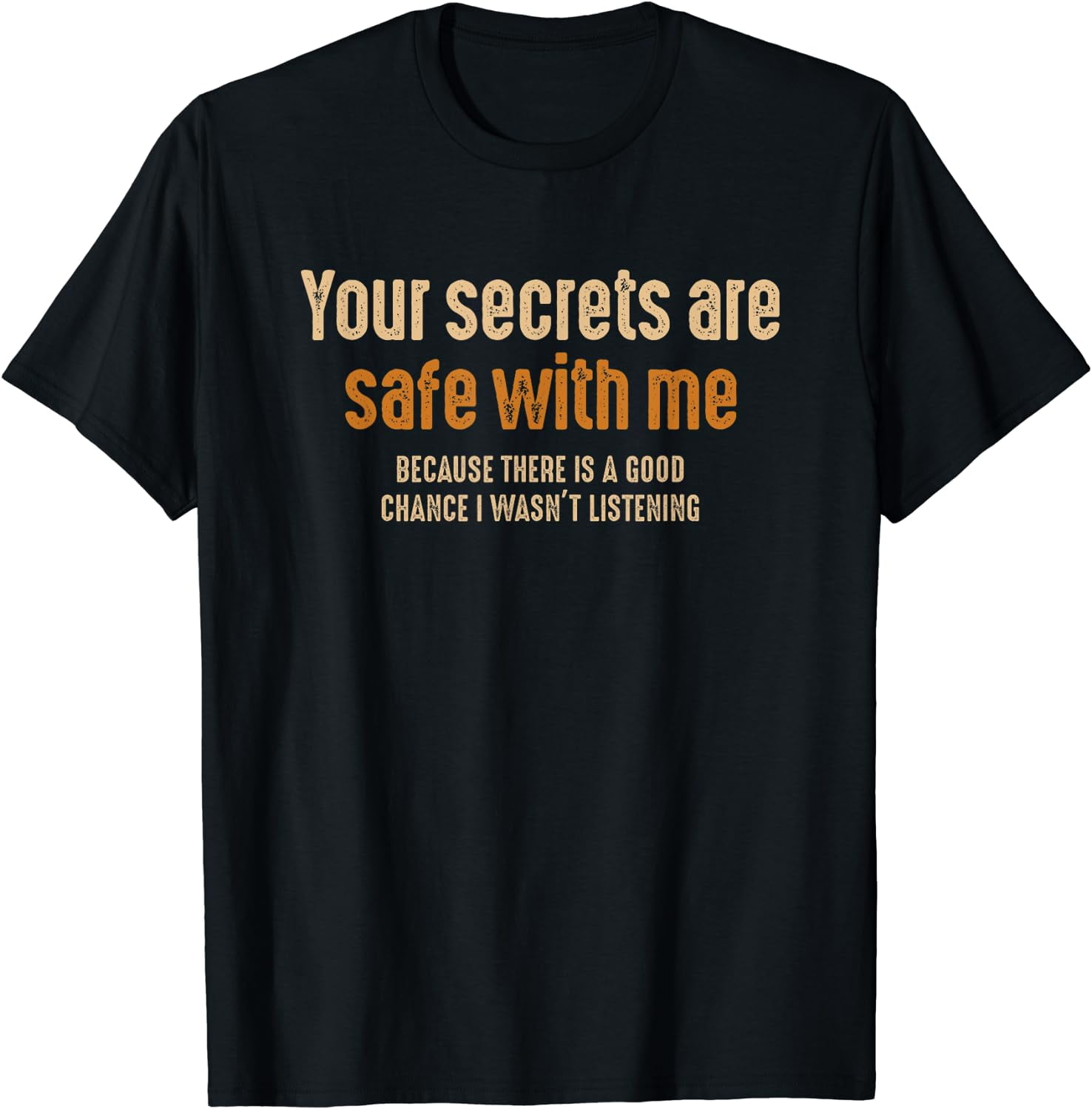 Your Secrets are Safe With Me Because There is a Good Funny T-Shirt ...