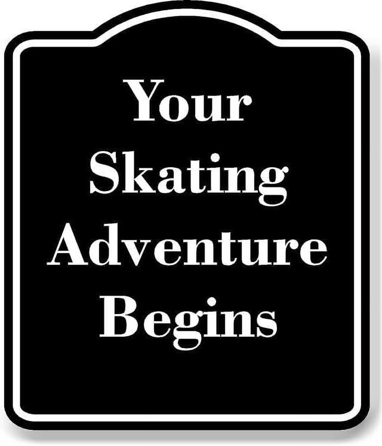 Your Skating Adventure Begins BLACK Aluminum Composite Sign 15''x18 ...