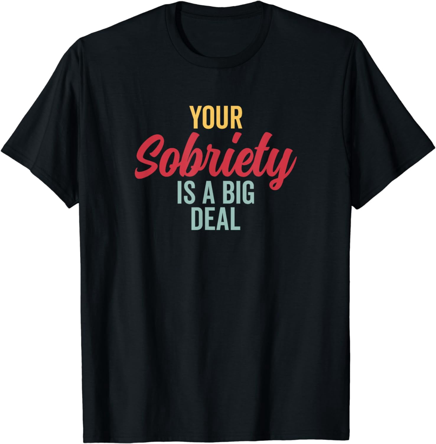 Your Sobriety Is A Big Deal Clean Sober NA Recovery Quote T-Shirt ...