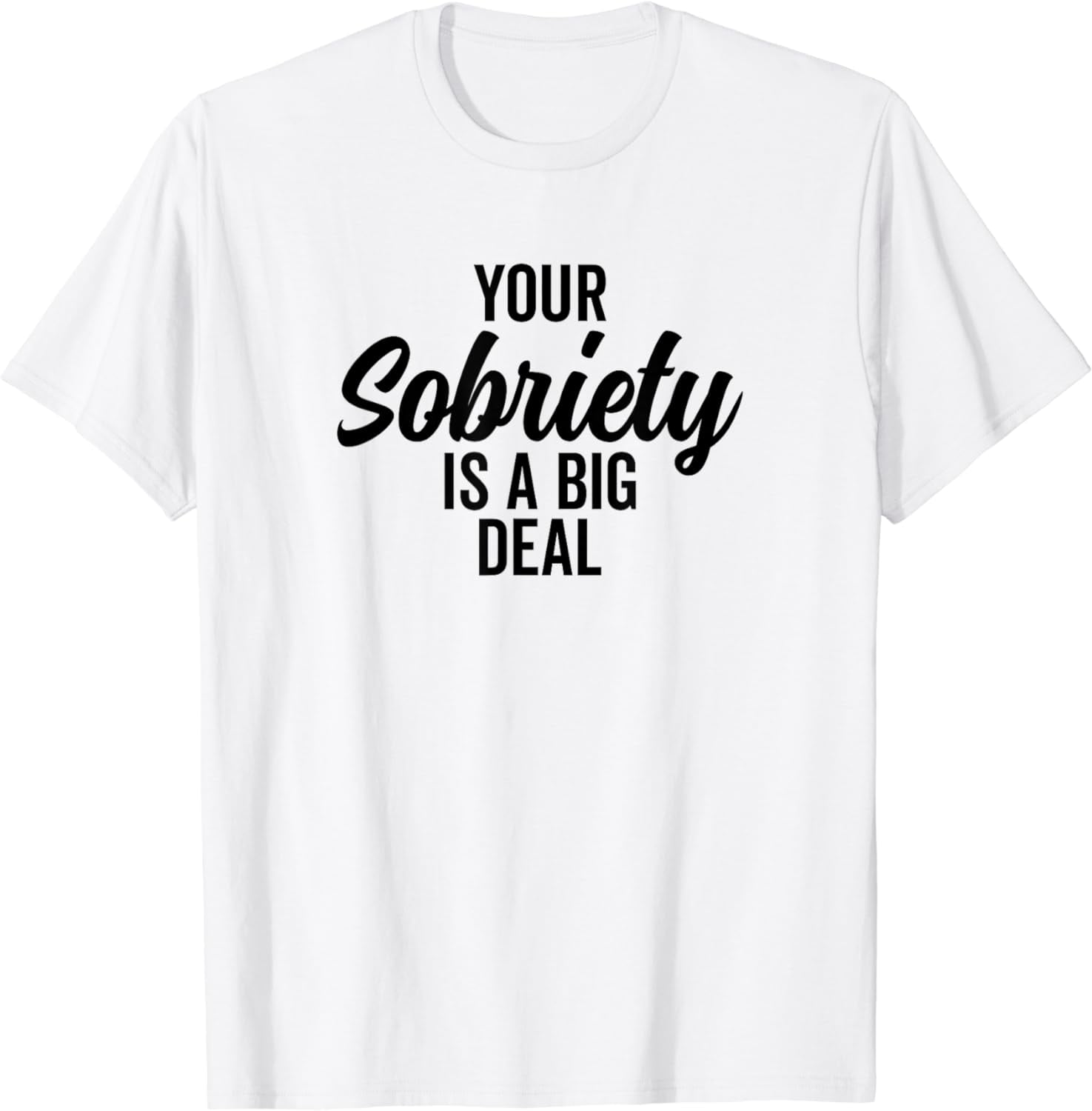 Your Sobriety Is A Big Deal Clean Sober Recovery Quote T-Shirt ...