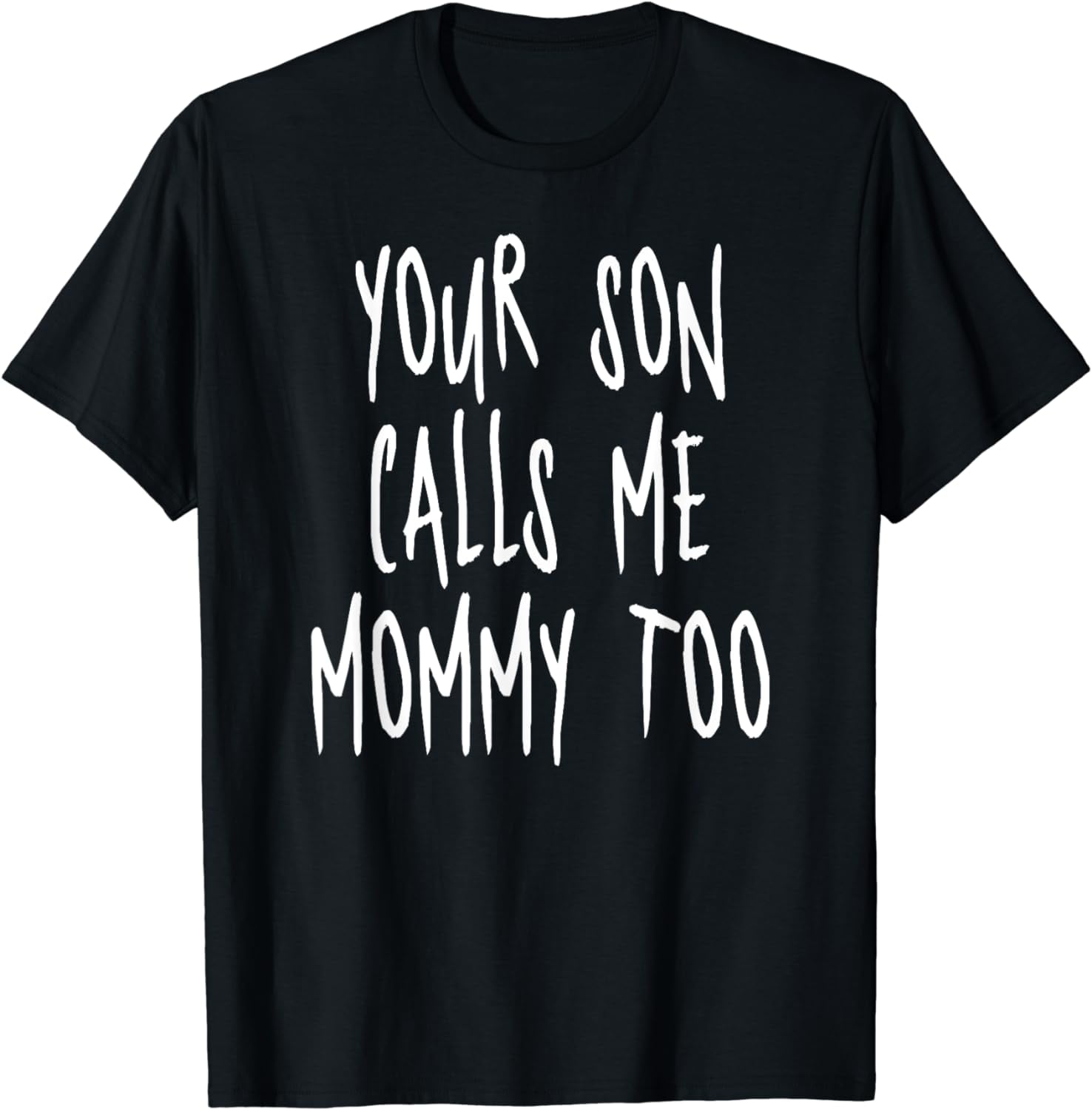 Your Son Calls Me Mommy Too Funny Saying Meme Outfit Gifts T-Shirt ...
