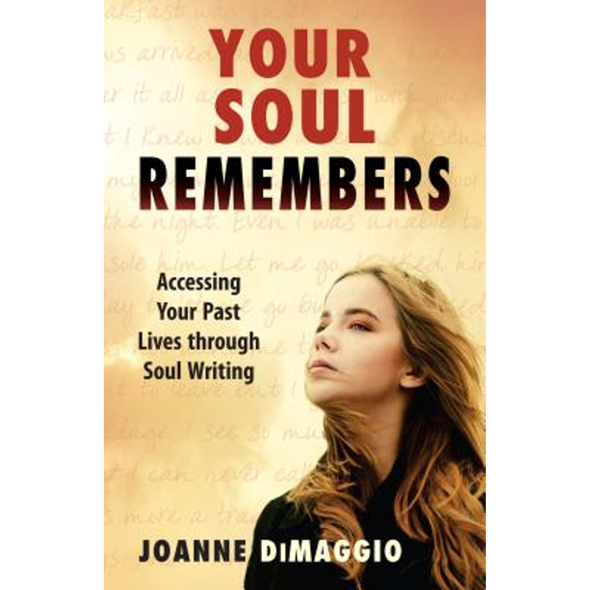 Your Soul Remembers: Accessing Your Past Lives Through Soul Writing ...