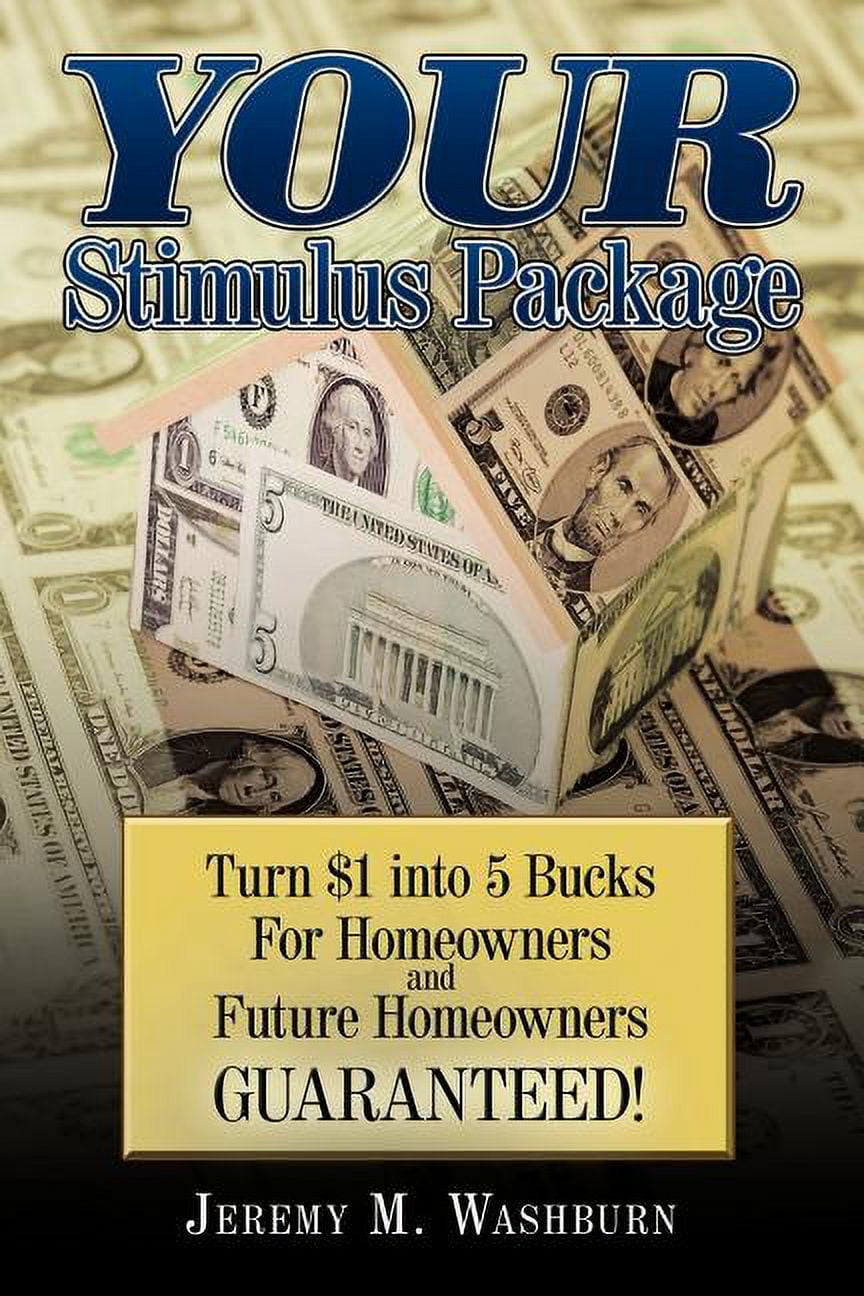 Your Stimulus Package : Turn $1 into 5 Bucks for Homeowners and Future ...