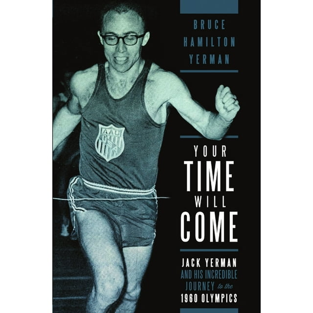 Your Time Will Come: Jack Yerman and His Incredible Journey to the 1960 ...