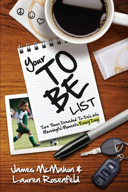 Your To Be List: Turn Those Dreaded To-Dos Into Meaningful Moments ...