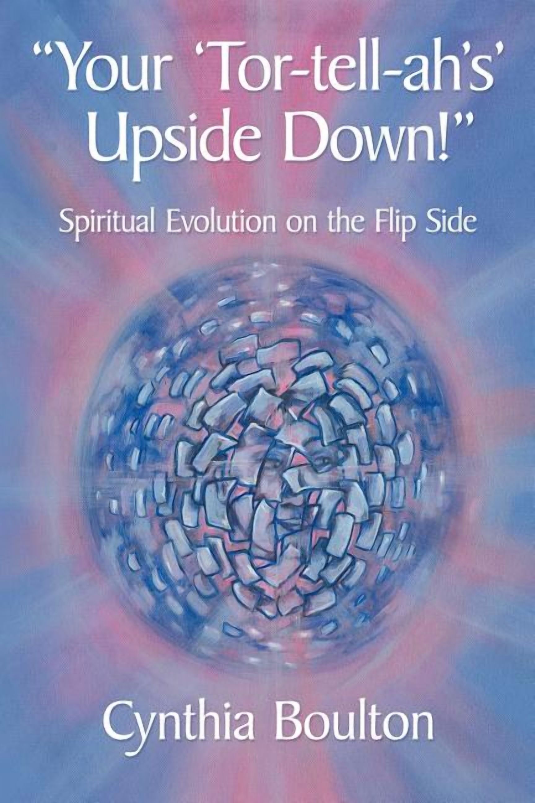 Your Tor-tell-ah's Upside Down! : Spiritual Evolution on the Flip Side ...