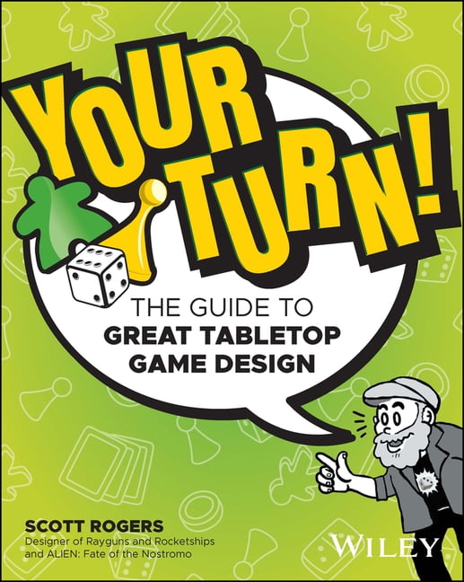 Your Turn!: The Guide to Great Tabletop Game Design, (Paperback ...