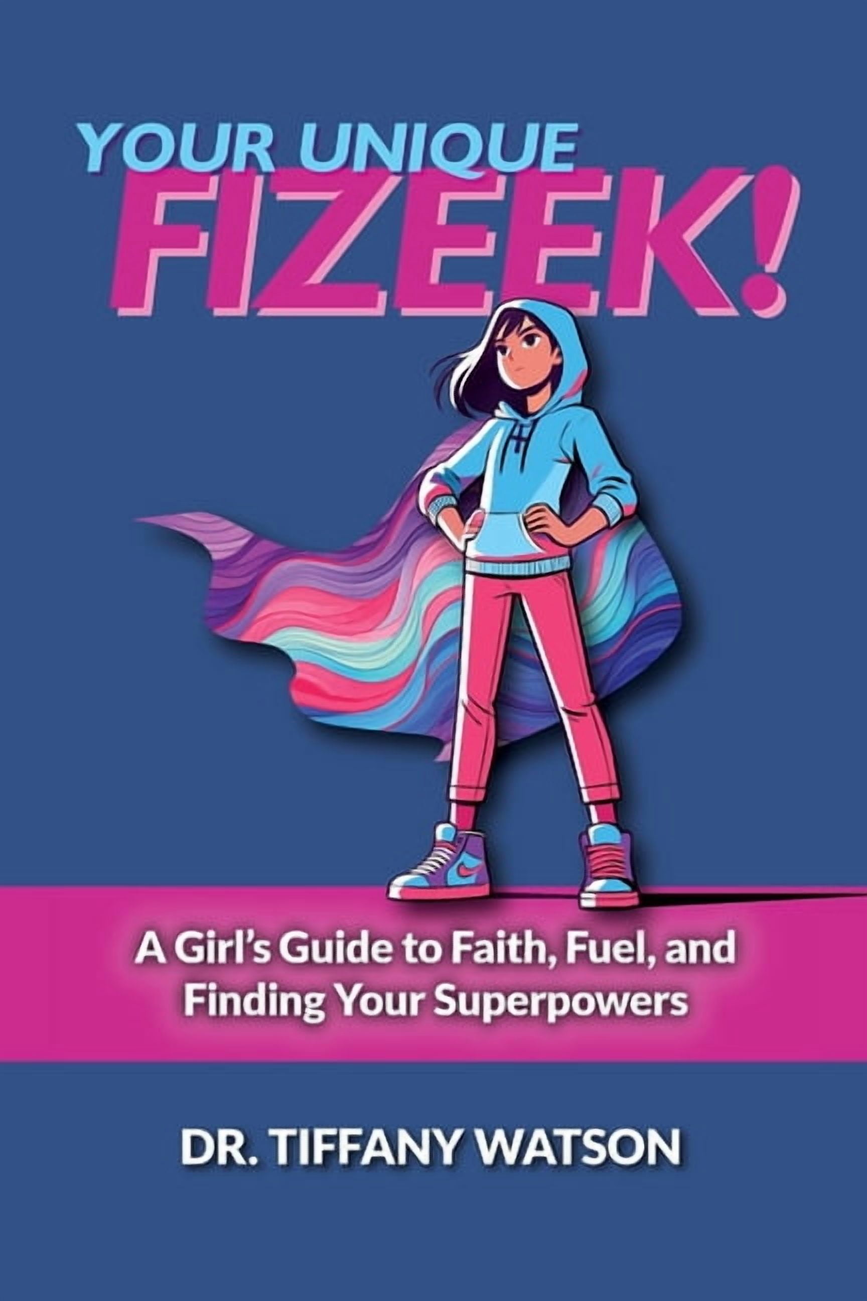 Your Unique FIZEEK!: A Girl's Guide to Faith, Fuel, and Finding Your ...