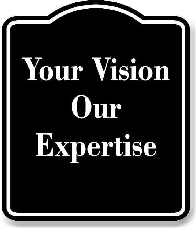 Your Vision Our Expertise BLACK Aluminum Composite Sign 15''x18 ...