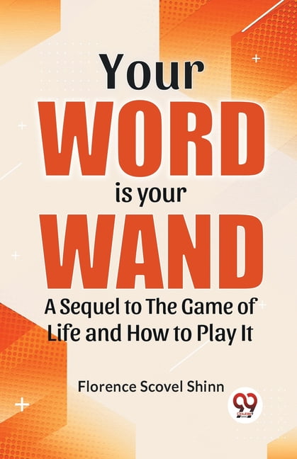 Your Word Is Your Wand A Sequel To "The Game Of Life And How To Play It ...