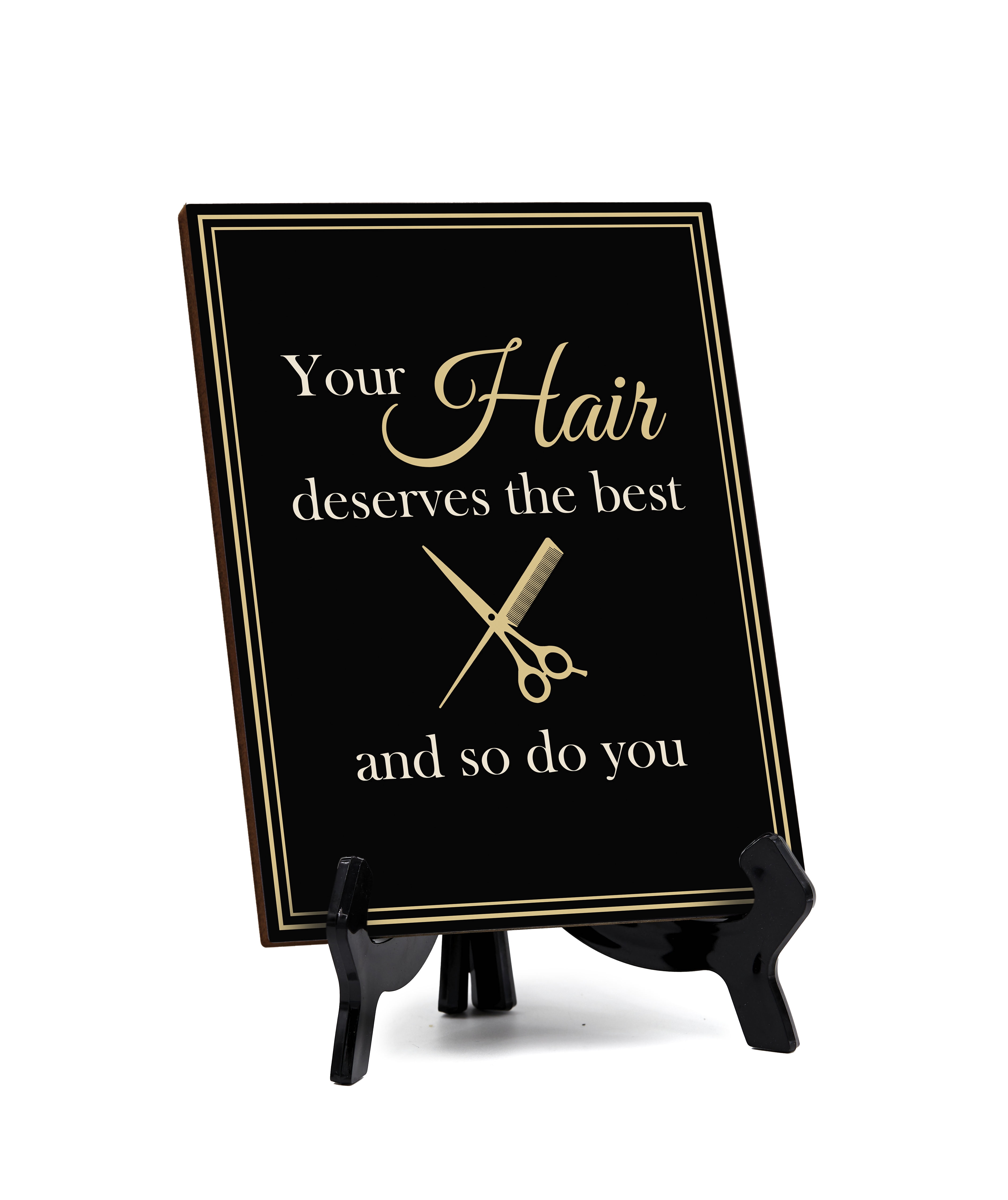 Your hair deserves the best, and so do you Table Sign with Acrylic ...
