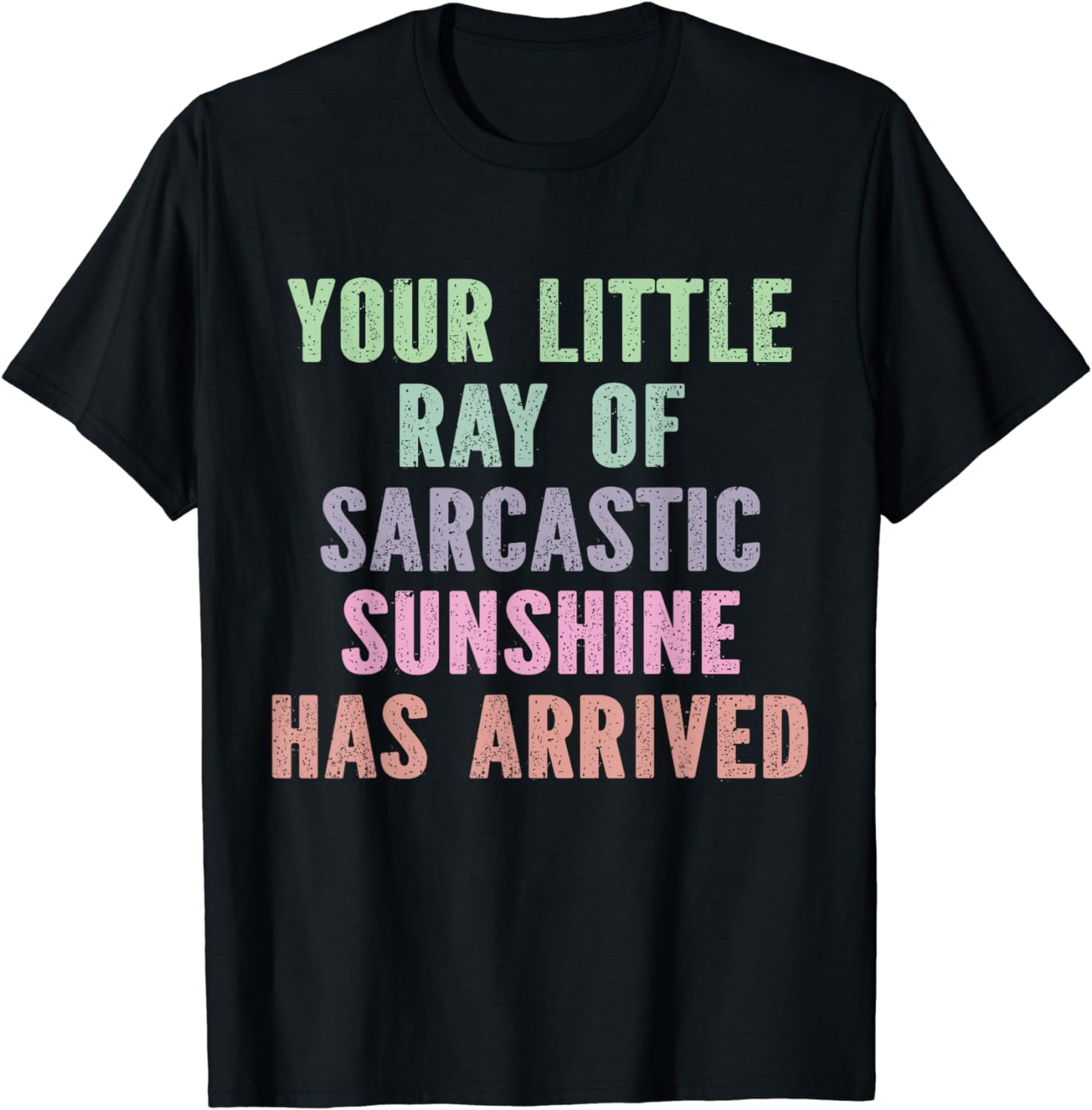 Your little ray of sarcastic sunshine has arrived T-Shirt - Walmart.com