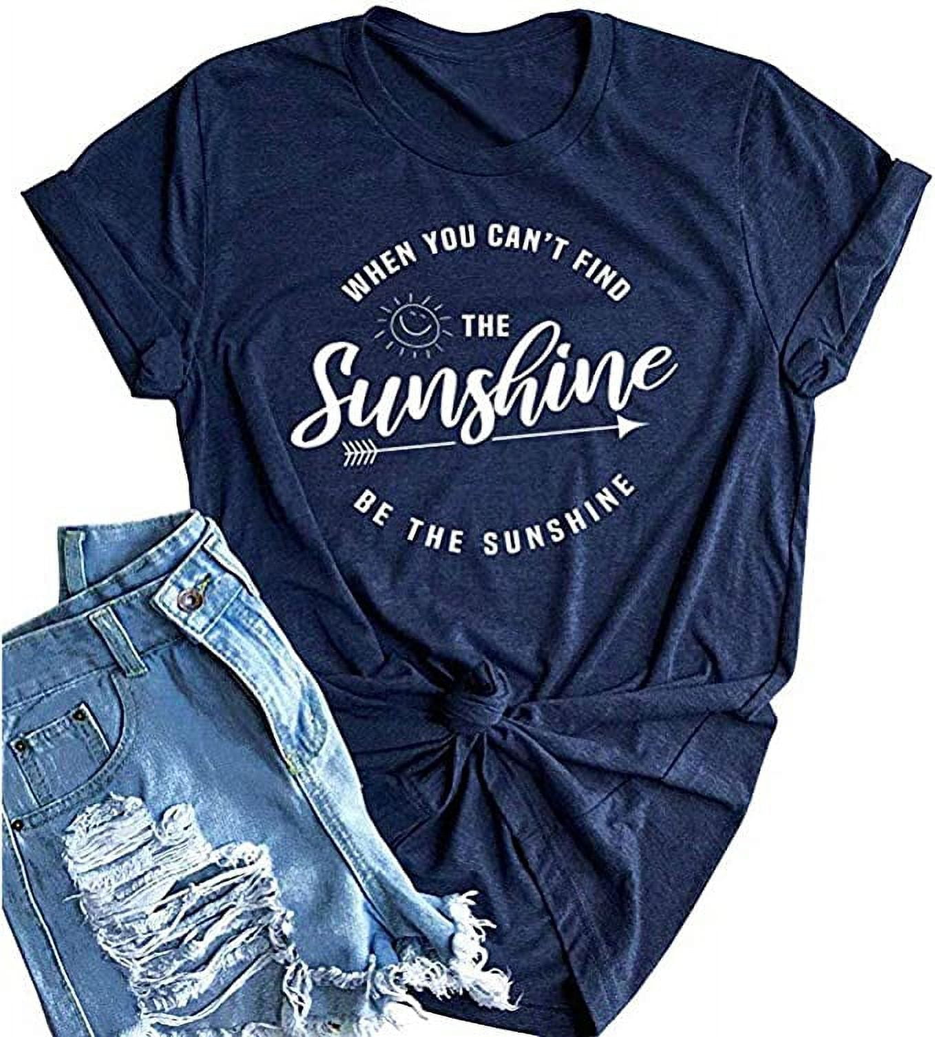 YourTops When You Can't Find The Sunshine Be The Sunshine Women T-Shirt ...